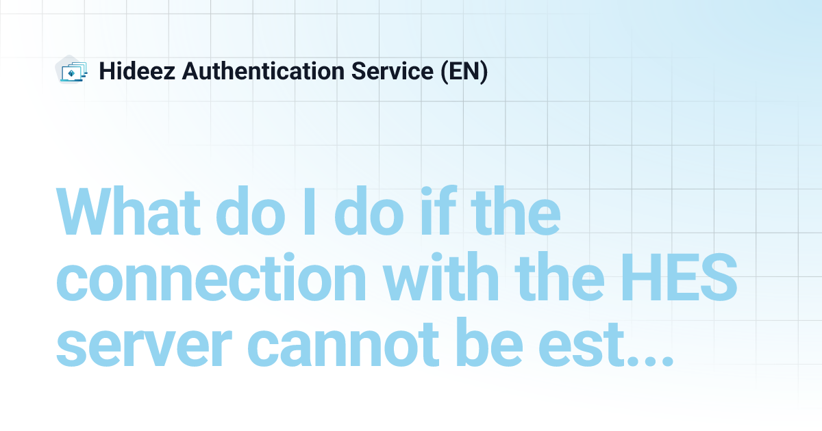 What do I do if the connection with the HES server cannot be established? | Hideez ...