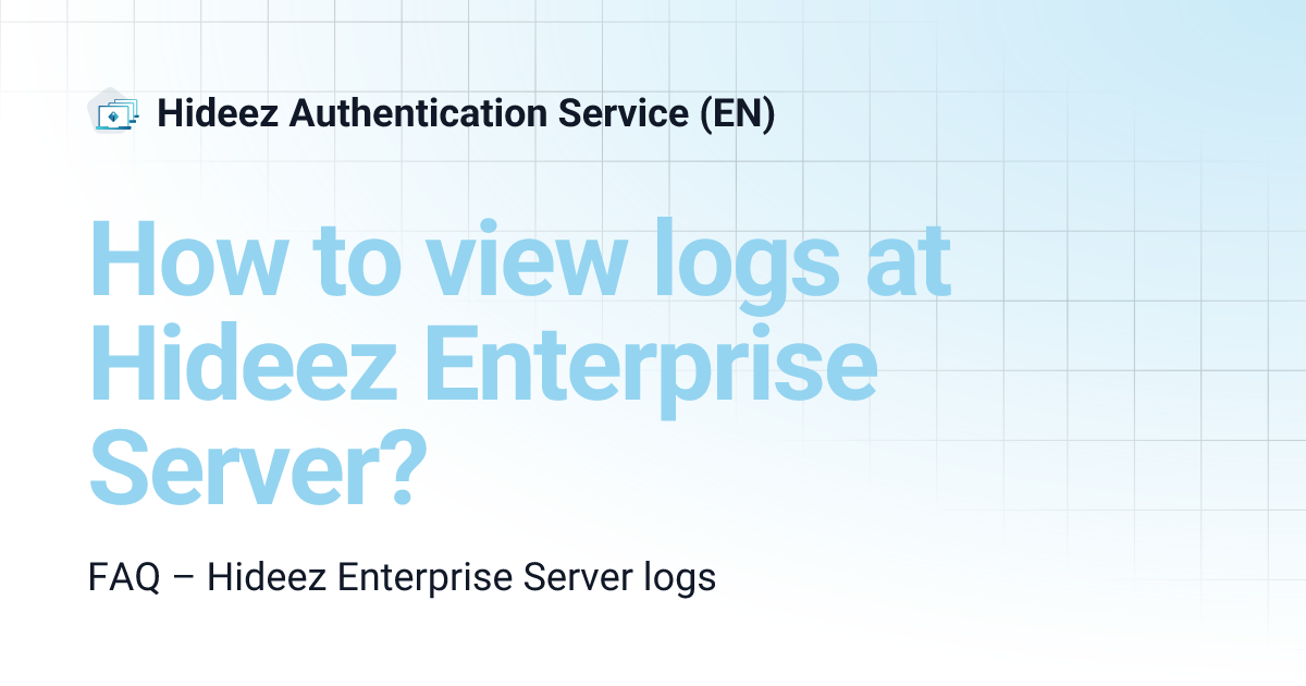 How to view logs at Hideez Enterprise Server? | Hideez Authentication Service (EN)