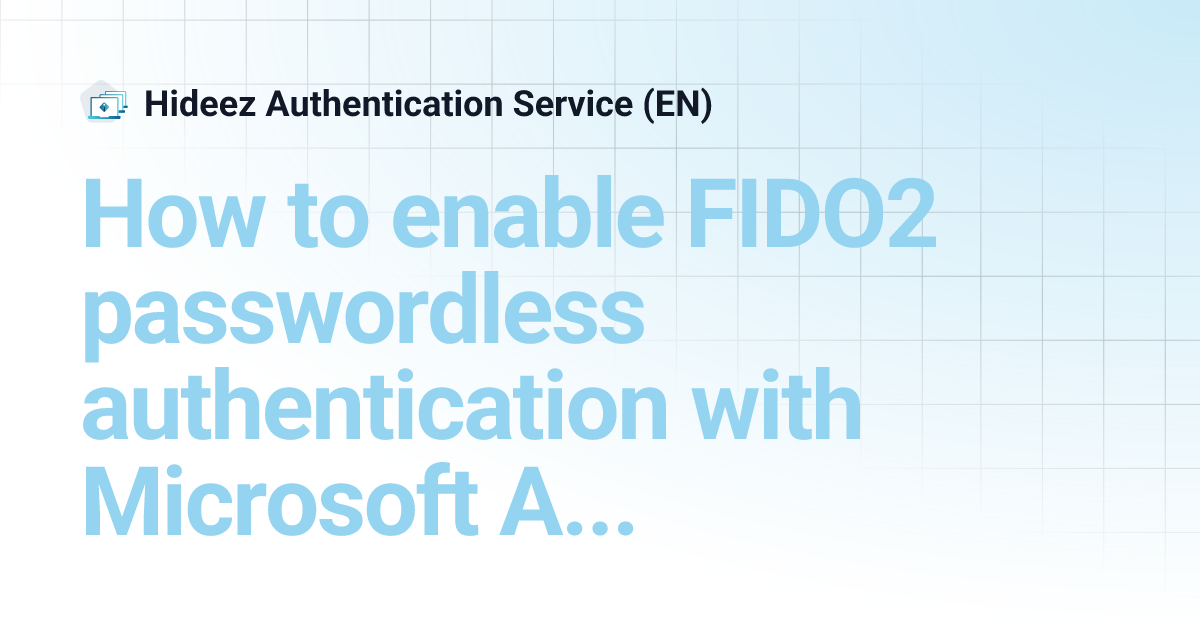 How to enable FIDO2 passwordless authentication with Microsoft Azure AD for use with Windows 10 ...