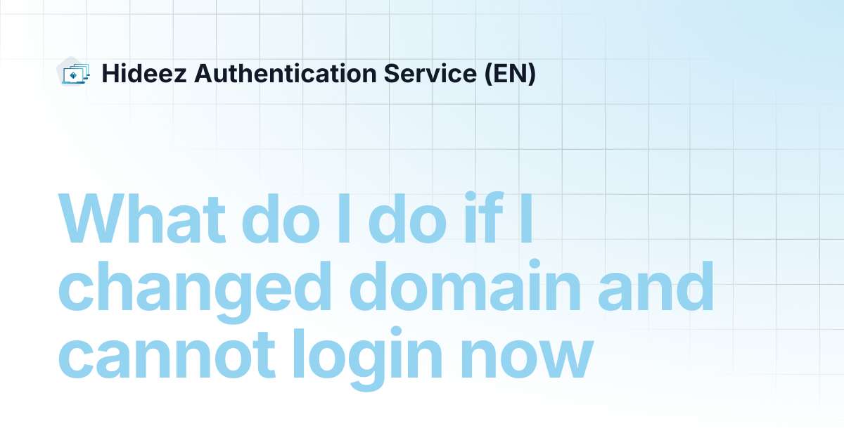 What do I do if I changed domain and cannot login now | Hideez ...