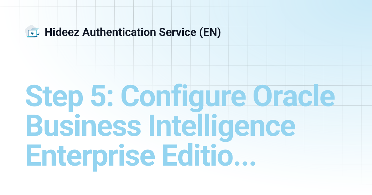 Step 5: Configure Oracle Business Intelligence Enterprise Edition (OBIEE) for Single Sign-On ...